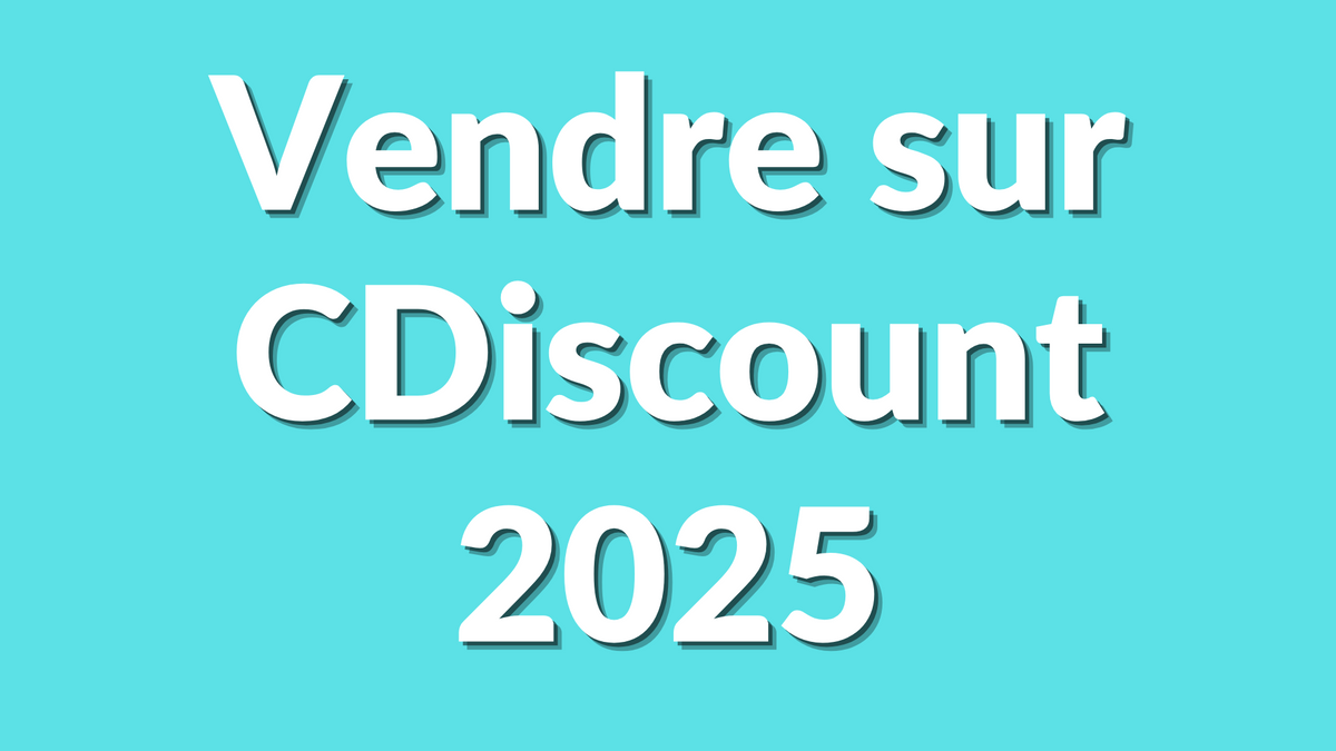Comment Vendre sur CDiscount en 2025 ? Guide Complet pour Réussir sur ...